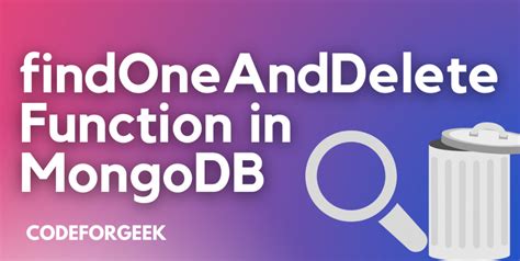 findoneanddelete function in mongodb ultimate 2021 guide codeforgeek