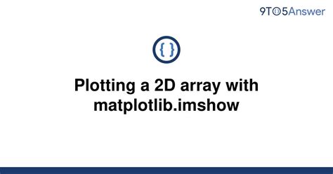 [solved] plotting a 2d array with matplotlib imshow 9to5answer