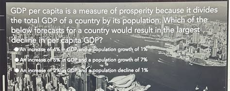 Solved Gdp Per Capita Is A Measure Of Prosperity Because It