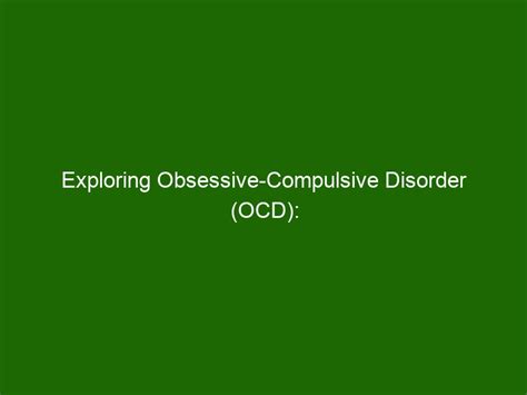 Exploring Obsessive Compulsive Disorder Ocd Causes Symptoms