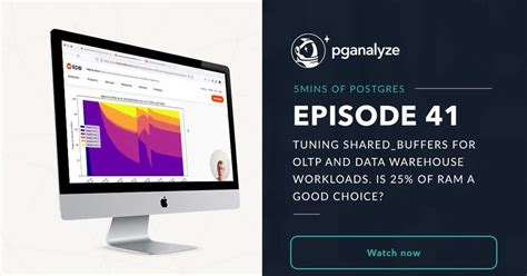 5mins of postgres e41 tuning shared buffers for oltp and data