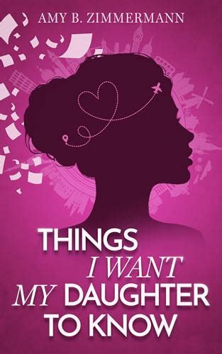 Things I Want My Daughter To Know The Great Travel And Personal
