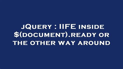 jquery iife inside document ready or the other way around youtube