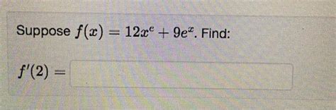 Solved Suppose F X 12xe 9ex F′ 2 Suppose