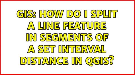 gis how do i split a line feature in segments of a set interval