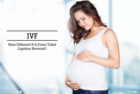 Ivf How Different It Is From Tubal Ligation Reversal By Dr Shweta