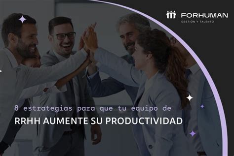 Cómo Mejorar Productividad De Tu Equipo De Rrhh Forhuman Blog