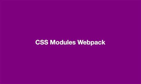 how to configure css modules for webpack logrocket blog
