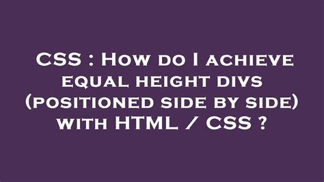css how do i achieve equal height divs positioned side by side with