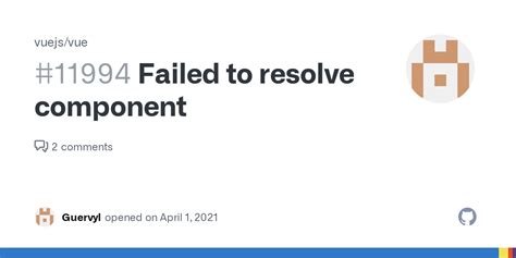 failed to resolve component · issue 11994 · vuejs vue · github