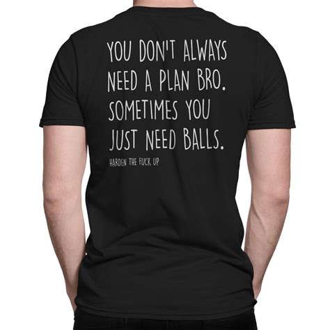 You Dont Always Need A Plan Bro Sometimes You Just Need