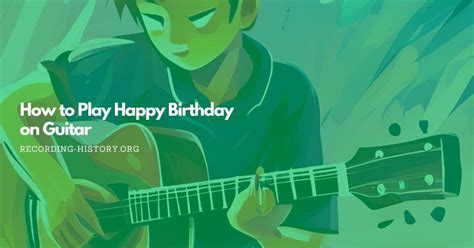 How To Play Happy Birthday On Guitar Step By Step Guide