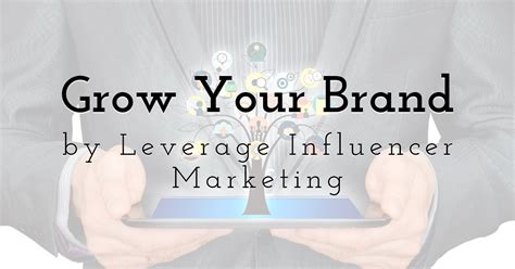 How To Leverage Influencer Marketing To Grow Your Brand