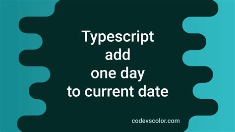 how to add one day to a date object in typescript codevscolor