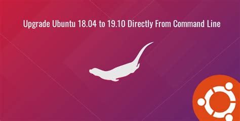 upgrade ubuntu 18 04 to ubuntu 19 10 directly from command