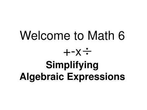 ppt welcome to math 6 x simplifying algebraic expressions