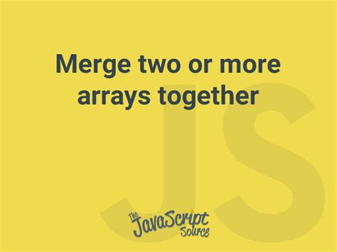 merge two or more arrays together javascriptsource