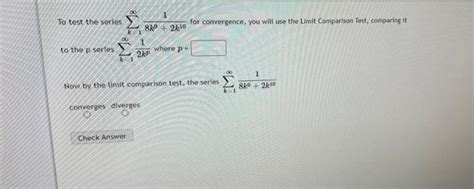 solved to test the series for convergence you will use the