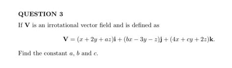 Solved Question 3if V ﻿is An Irrotational Vector Field And