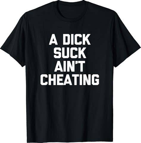 Mens A Dick Suck Aint Cheating T Shirt Cool Funny Shirt For Men T