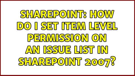 sharepoint how do i set item level permission on an issue list in