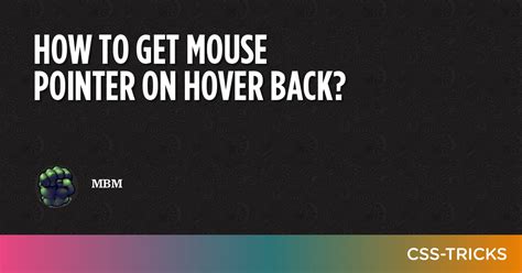 how to get mouse pointer on hover back css tricks css tricks