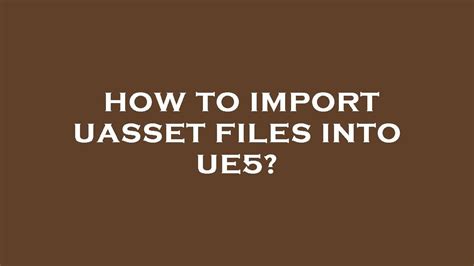 how to import uasset files into ue5 youtube