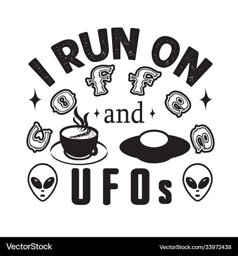 Ufo Quotes And Slogan Good For T Shirt I Run Vector Image