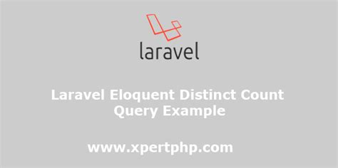 laravel eloquent distinct count query example xpertphp