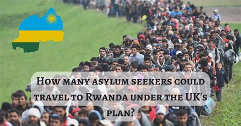 How Many Asylum Seekers Could Travel To Rwanda Under The Uks Plan