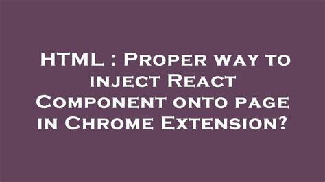 html proper way to inject react component onto page in chrome