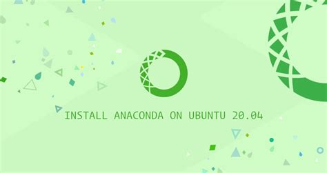 how to install anaconda on ubuntu 20 04 linuxize