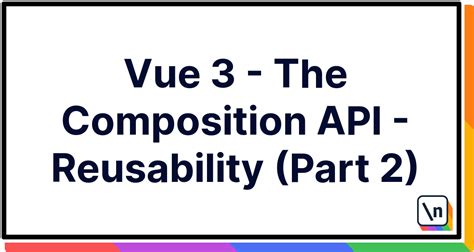 vue 3 the composition api reusability part 2 newline