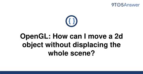 [solved] opengl how can i move a 2d object without 9to5answer