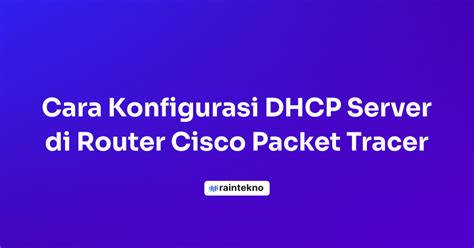 Cara Konfigurasi Dhcp Server Di Router Cisco Packet Tracer Raintekno