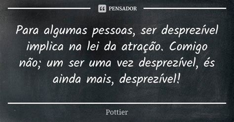 Para Algumas Pessoas Ser Desprezível Pottier Pensador
