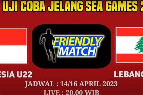 Siap Siap Nonton Jadwal Siaran Langsung Timnas Indonesia U 22 Vs