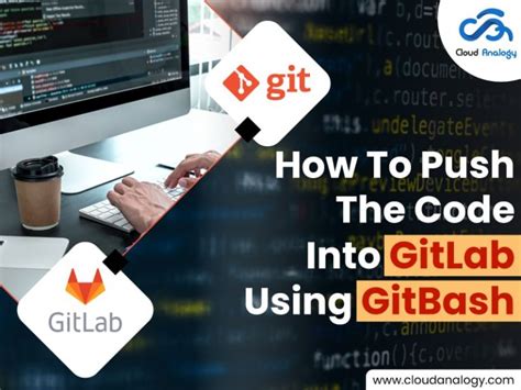 how to push the code into gitlab using gitbash cloudanalogy