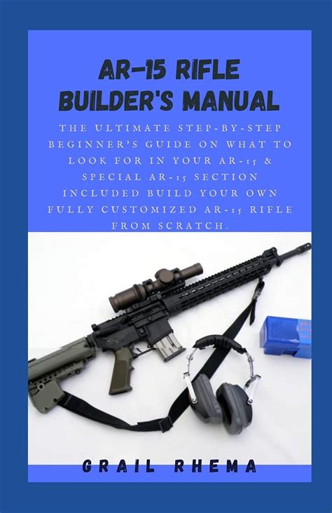 buy ar 15 builder s manual the ultimate step by step beginner s guide