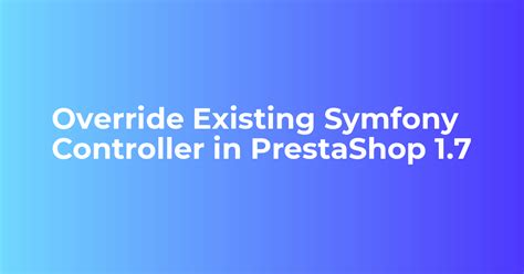 override existing symfony controller in prestashop 1 7 webkul blog