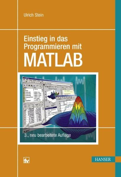 einstieg in das programmieren mit matlab von ulrich stein isbn 978 3