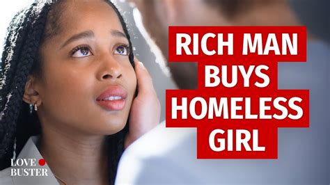 Rich Man Buys Homeless Girl Lovebustershow Youtube