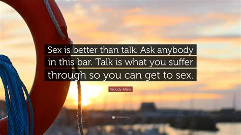 Woody Allen Quote “sex Is Better Than Talk Ask Anybody In This Bar