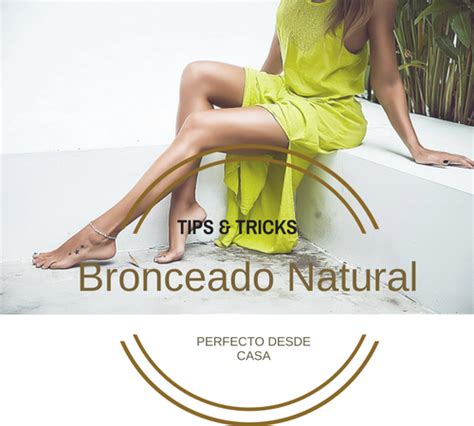 Consejos Prácticos Para Tener Un Bronceado Perfecto Belleza