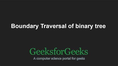boundary traversal of binary tree geeksforgeeks youtube