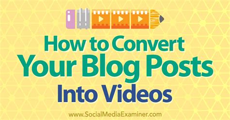 how to convert your blog posts into videos social media