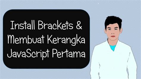 install brackets and membuat kerangka java script pertama di