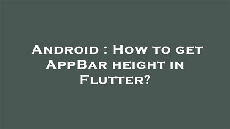 android how to get appbar height in flutter youtube