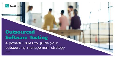 outsourced software qa testing 4 rules for good management qualitylogic