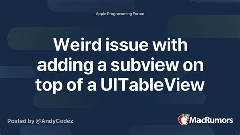 weird issue with adding a subview on top of a uitableview macrumors